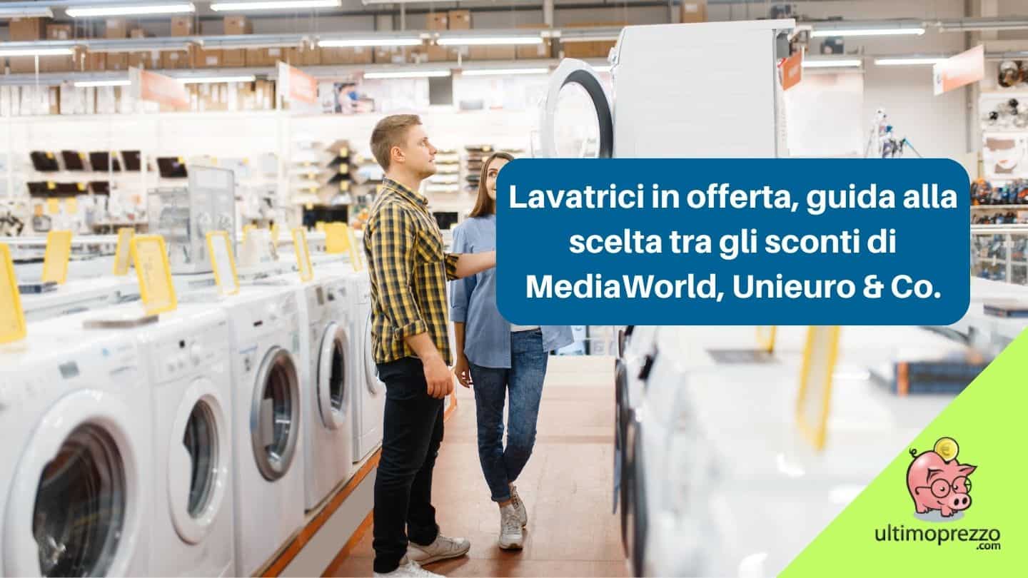 Lavatrici in offerta, guida alla scelta tra gli sconti di MediaWorld ...